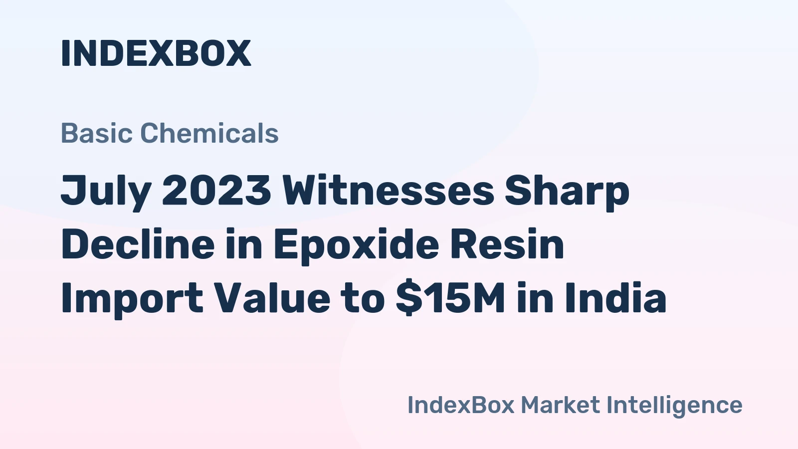 July 2023 Witnesses Sharp Decline in Epoxide Resin Import Value to $15M in India