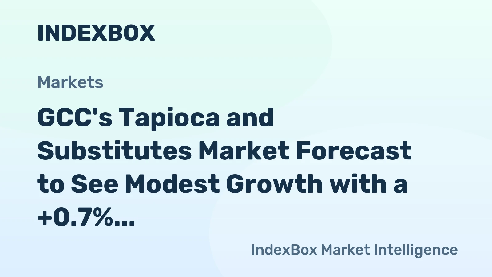 GCC's Tapioca and Substitutes Market Forecast to See Modest Growth with a +0.7% CAGR in Value