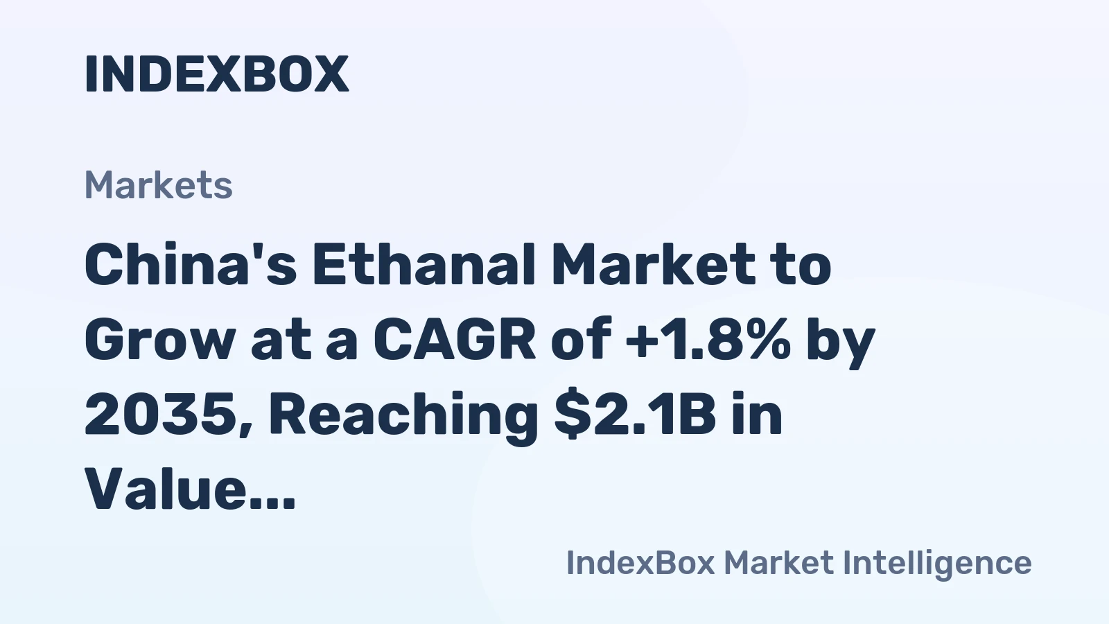 China's Ethanal Market to Grow at a CAGR of +1.8% by 2035, Reaching $2.1B in Value