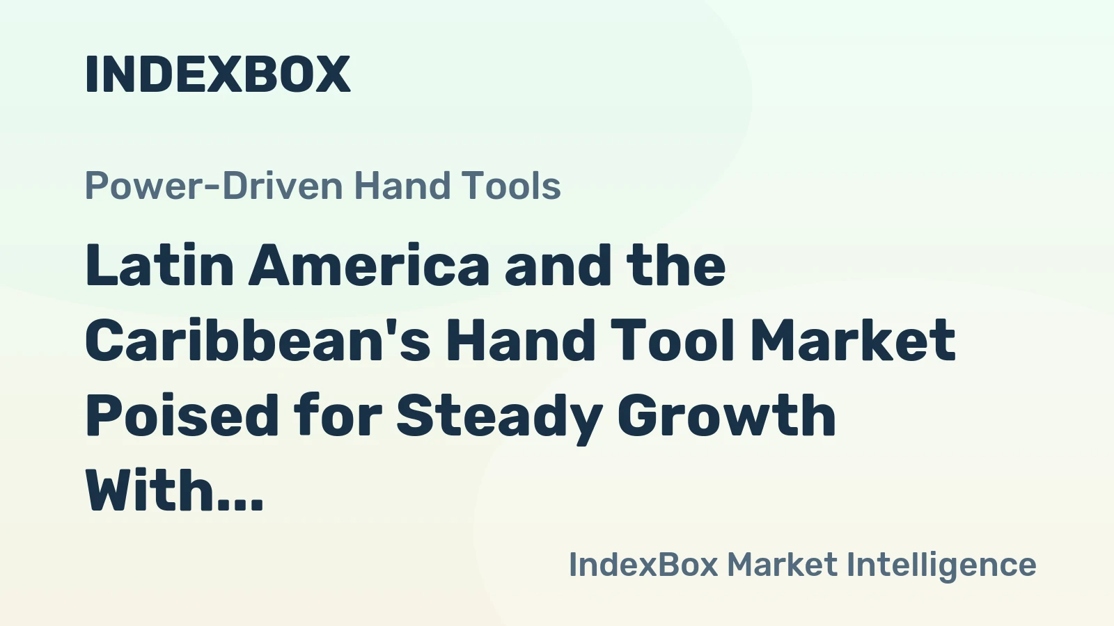 Latin America and the Caribbean's Hand Tool Market Poised for Steady Growth With +1.3% CAGR