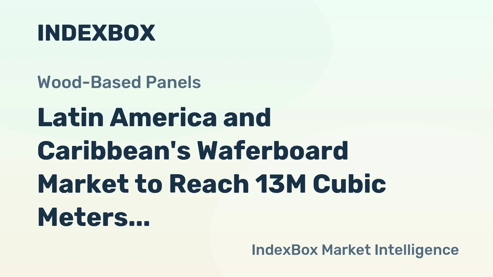 Latin America and Caribbean's Waferboard Market to Reach 13M Cubic Meters and $3.6B by 2035