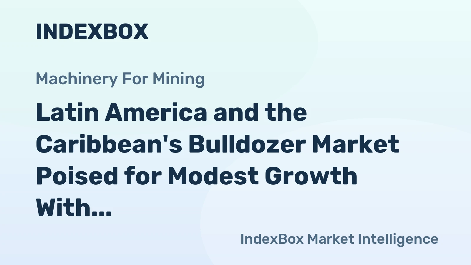 Latin America and the Caribbean's Bulldozer Market Poised for Modest Growth With a 3.6% CAGR in Value