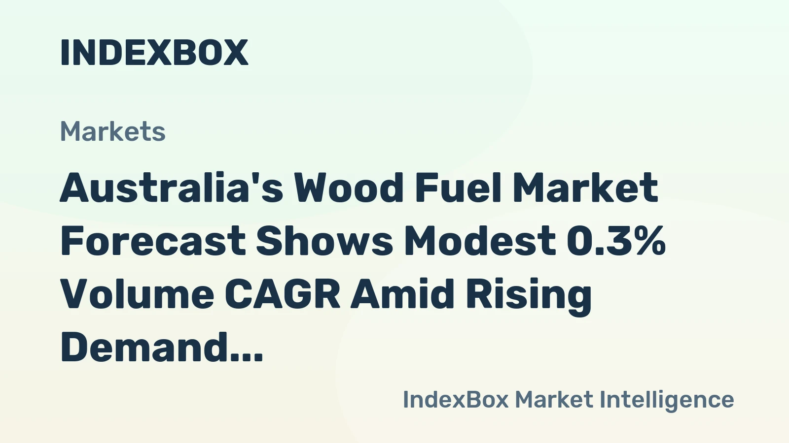 Australia's Wood Fuel Market Forecast Shows Modest 0.3% Volume CAGR Amid Rising Demand