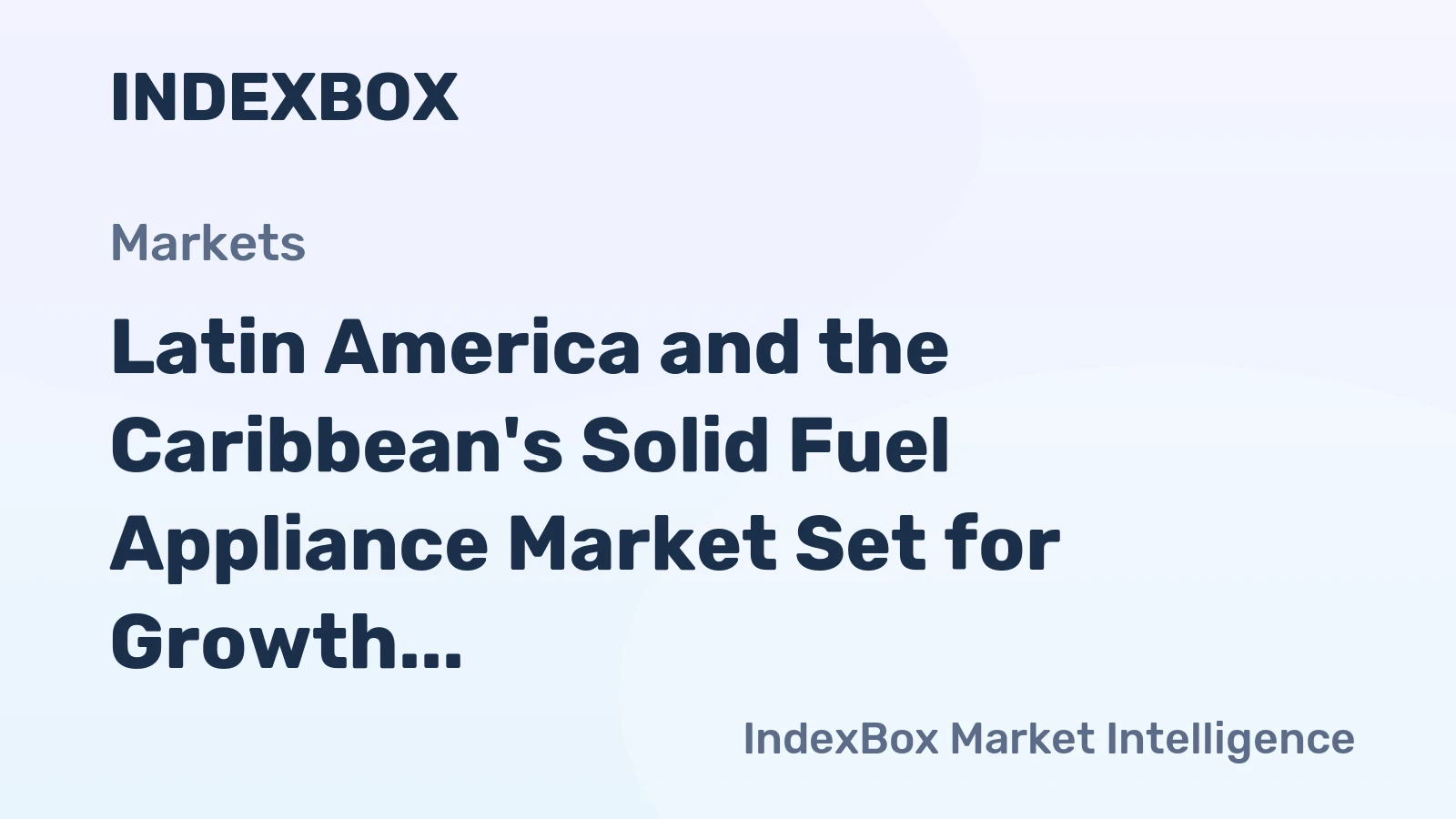 Latin America and the Caribbean's Solid Fuel Appliance Market Set for Growth to 3.2 Million Units and $433 Million