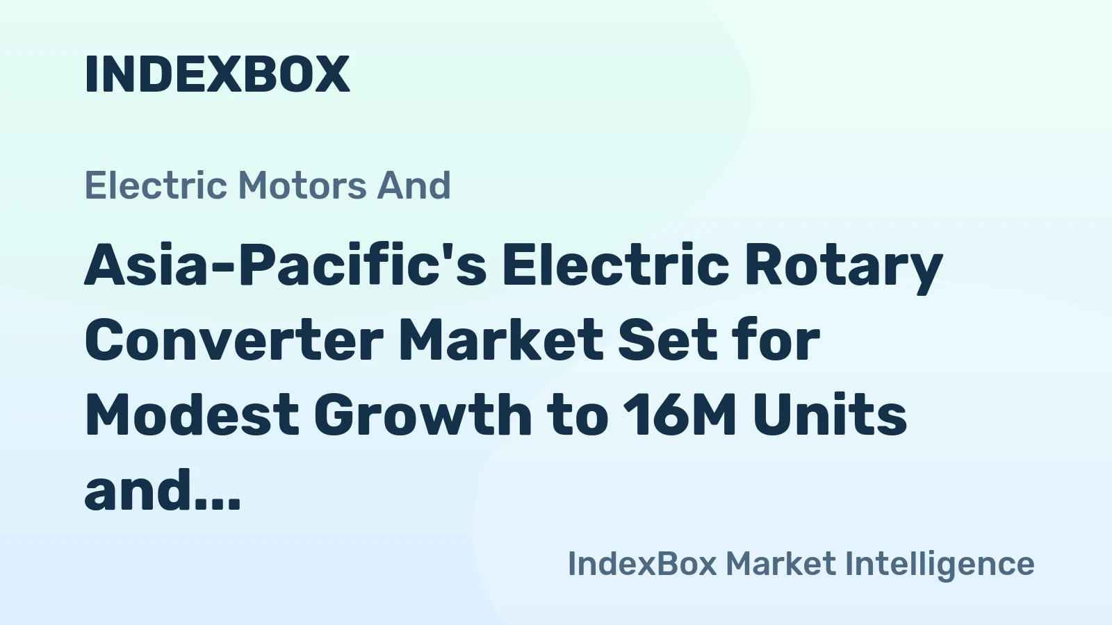Asia-Pacific's Electric Rotary Converter Market Set for Modest Growth to 16M Units and $9.1B Value