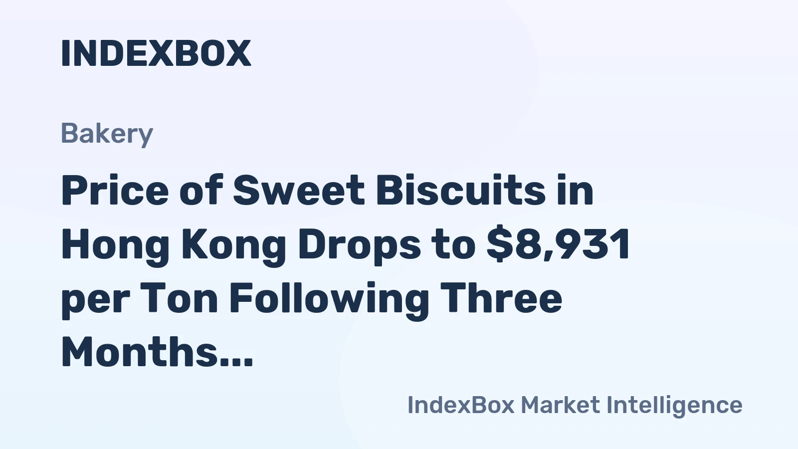Price of Sweet Biscuits in Hong Kong Drops to $8,931 per Ton Following Three Months of Continuous Decline