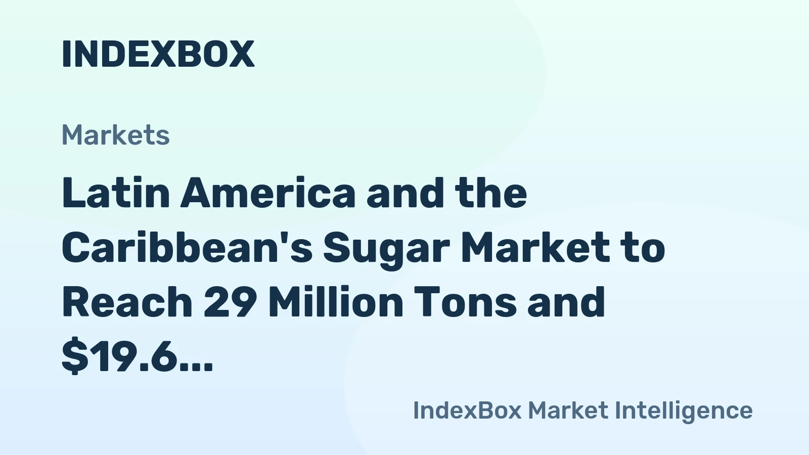 Latin America and the Caribbean's Sugar Market to Reach 29 Million Tons and $19.6 Billion by 2035