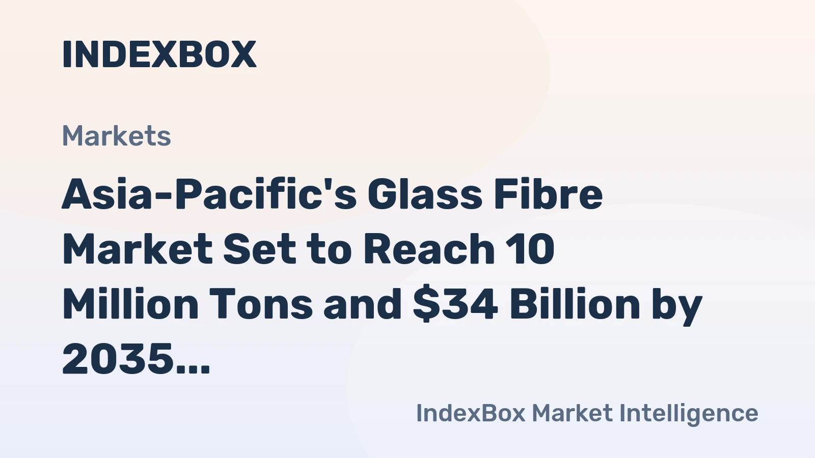 Asia-Pacific's Glass Fibre Market Set to Reach 10 Million Tons and $34 Billion by 2035