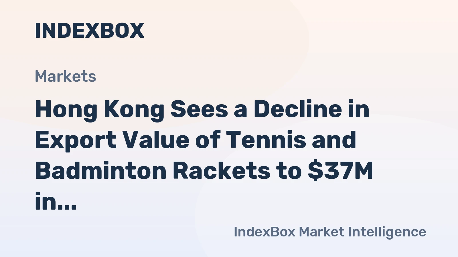 Hong Kong Sees a Decline in Export Value of Tennis and Badminton Rackets to $37M in 2024
