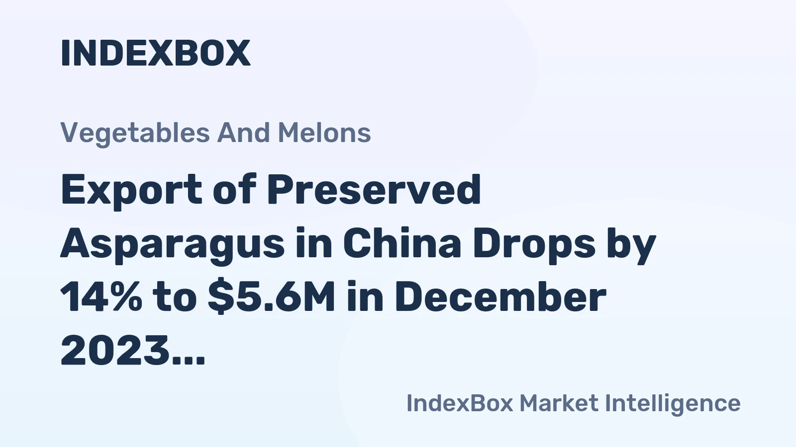 Export of Preserved Asparagus in China Drops by 14% to $5.6M in December 2023