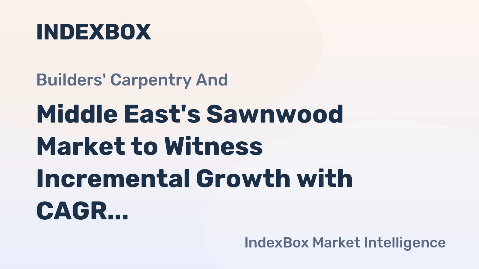 Middle East's Sawnwood Market to Witness Incremental Growth with CAGR of +0.4%