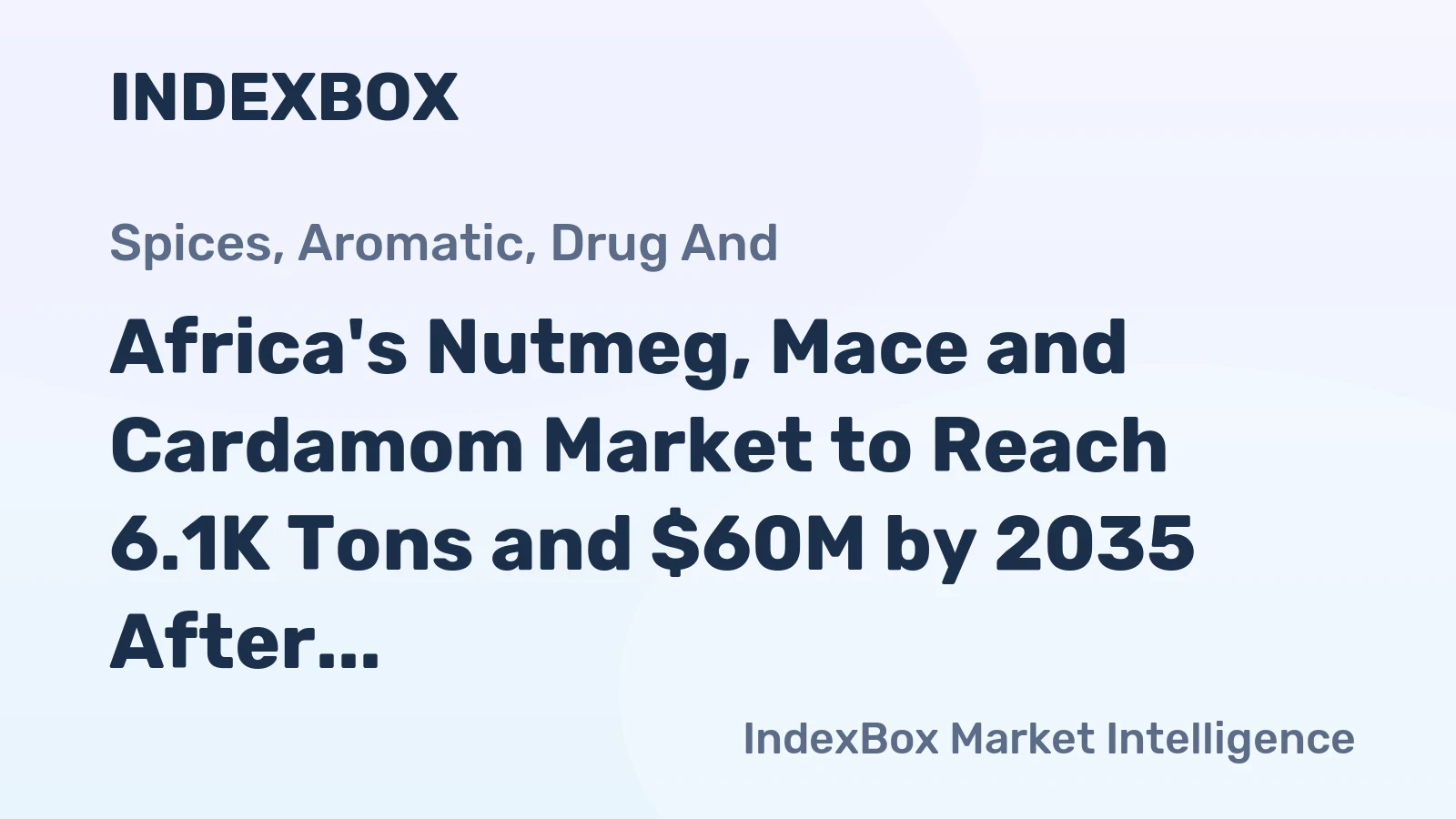Africa's Nutmeg, Mace and Cardamom Market to Reach 6.1K Tons and $60M by 2035 After Recent Contraction