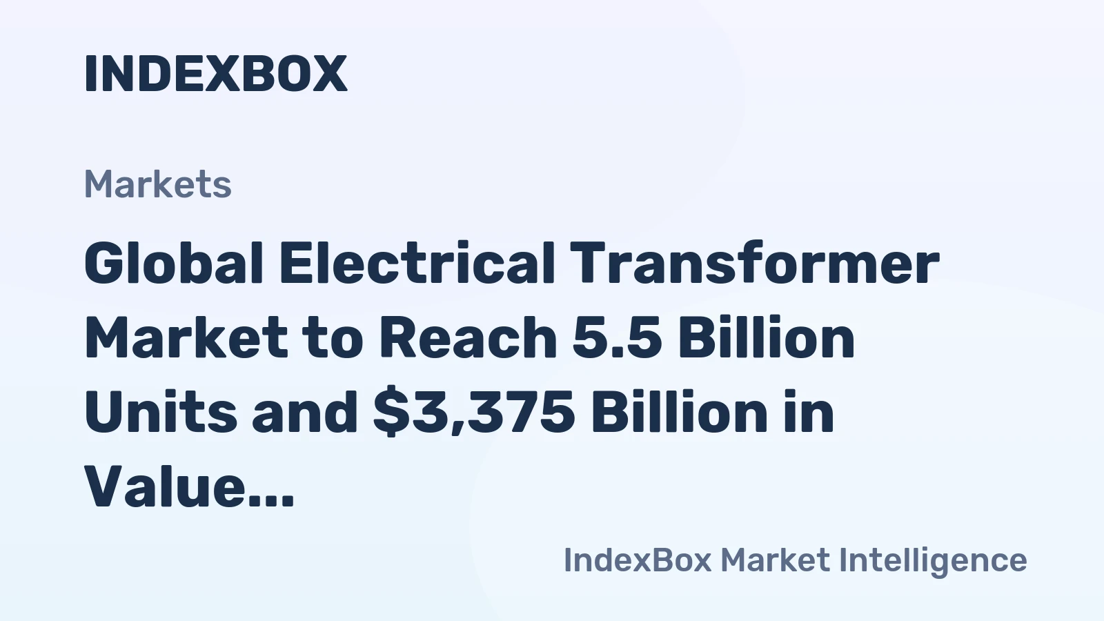 Global Electrical Transformer Market to Reach 5.5 Billion Units and $3,375 Billion in Value