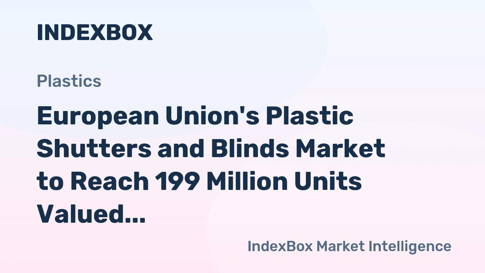 European Union's Plastic Shutters and Blinds Market to Reach 199 Million Units Valued at $3.3 Billion