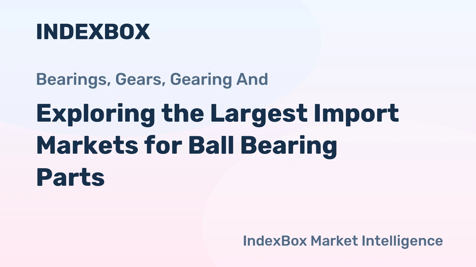 Exploring the Largest Import Markets for Ball Bearing Parts