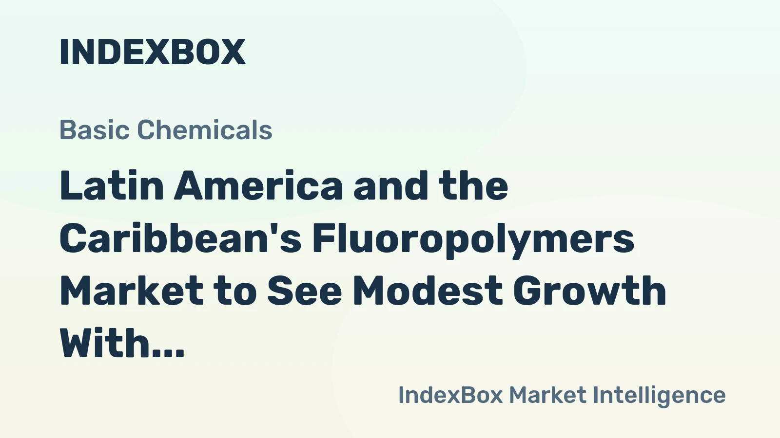 Latin America and the Caribbean's Fluoropolymers Market to See Modest Growth With a 0.6% CAGR Through 2035