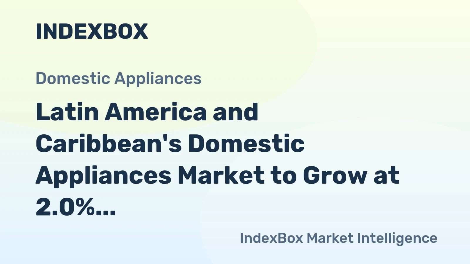 Latin America and Caribbean's Domestic Appliances Market to Grow at 2.0% CAGR, Reaching 648M Units by 2035