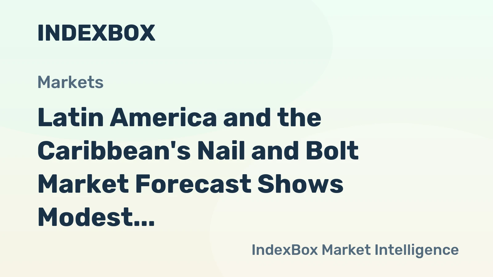 Latin America and the Caribbean's Nail and Bolt Market Forecast Shows Modest Growth With a +0.6% Volume CAGR