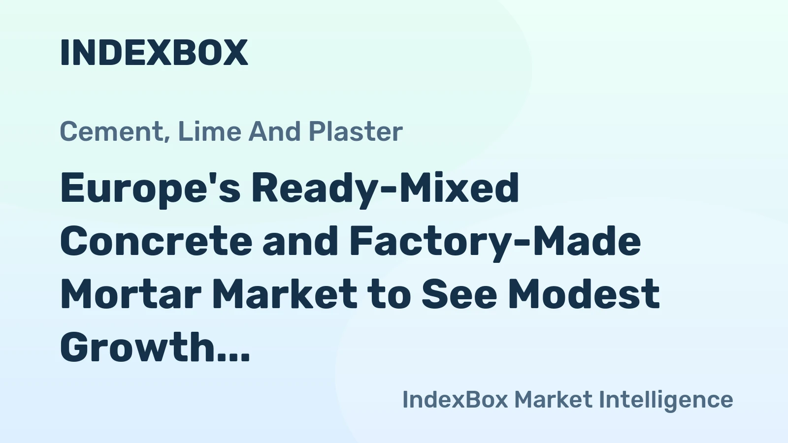 Europe's Ready-Mixed Concrete and Factory-Made Mortar Market to See Modest Growth With a 1.1% CAGR Through 2035