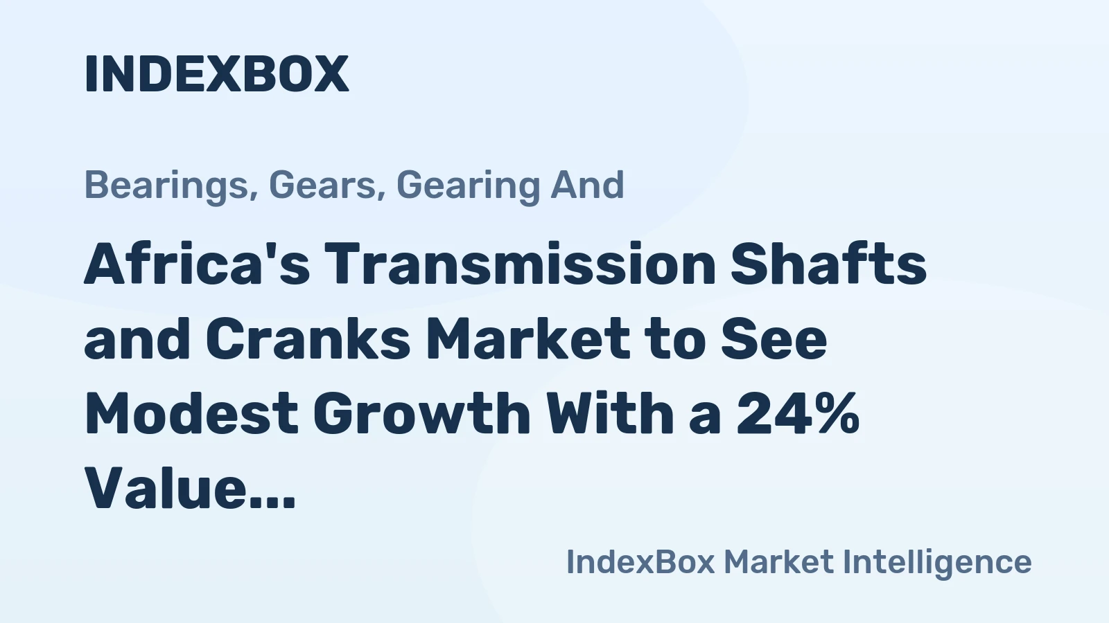 Africa's Transmission Shafts and Cranks Market to See Modest Growth With a 24% Value CAGR Through 2035