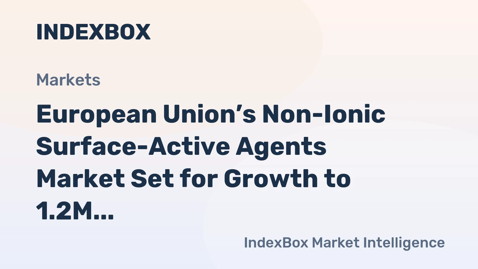 European Union’s Non-Ionic Surface-Active Agents Market Set for Growth to 1.2M Tons and $3.8B
