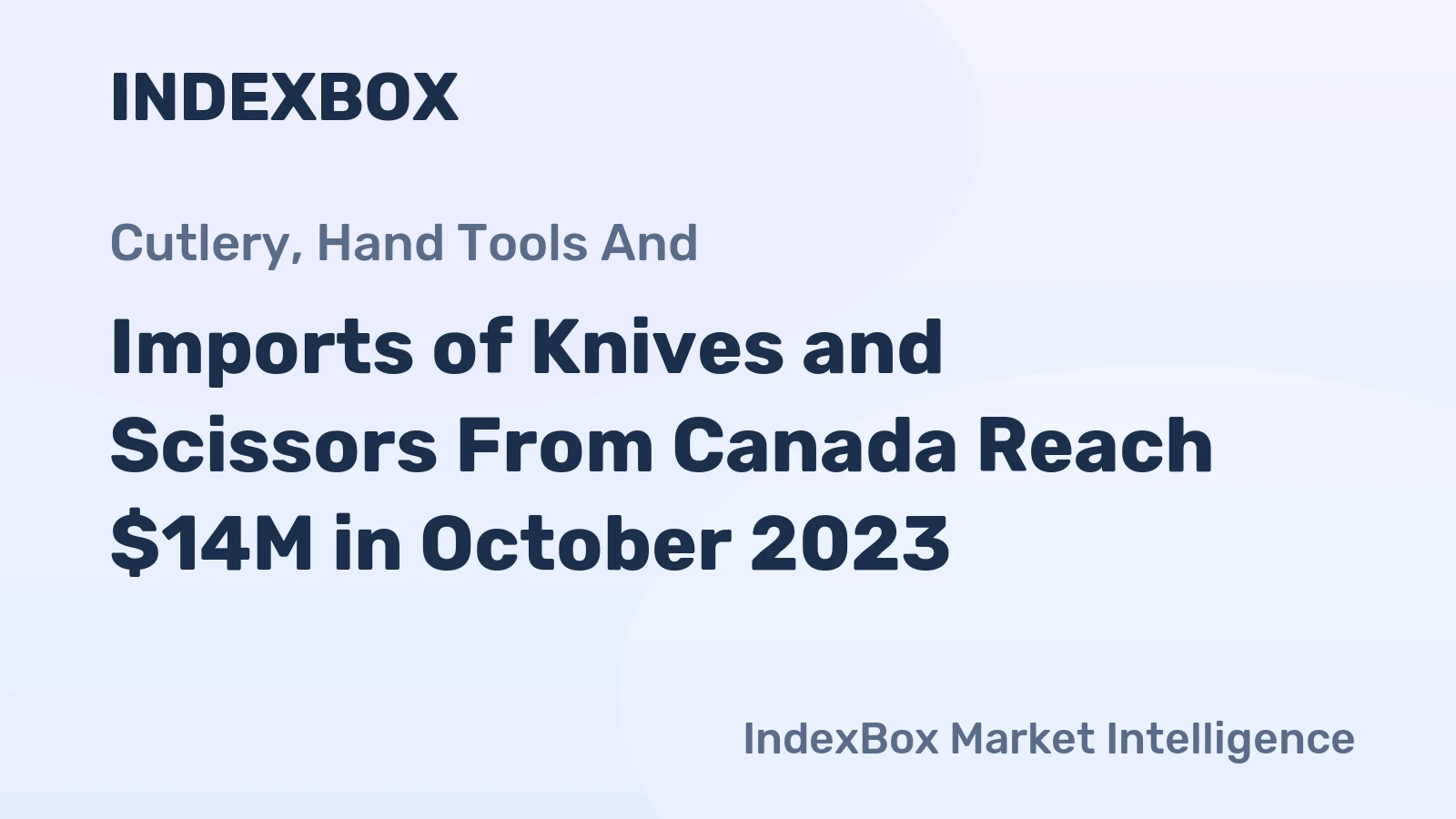 Imports of Knives and Scissors From Canada Reach $14M in October 2023