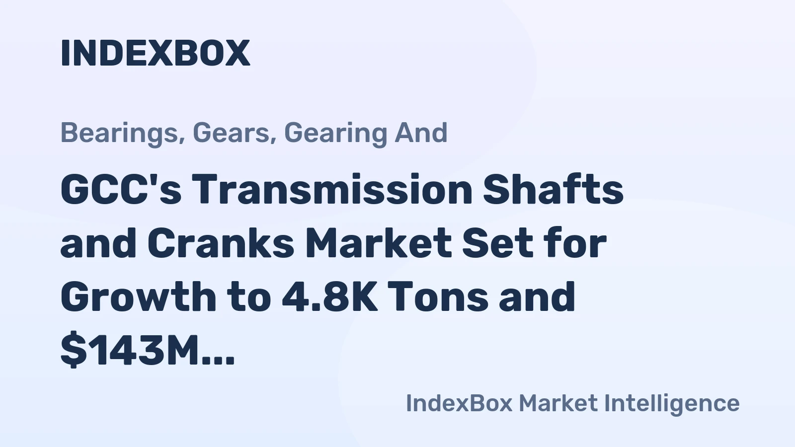 GCC's Transmission Shafts and Cranks Market Set for Growth to 4.8K Tons and $143M