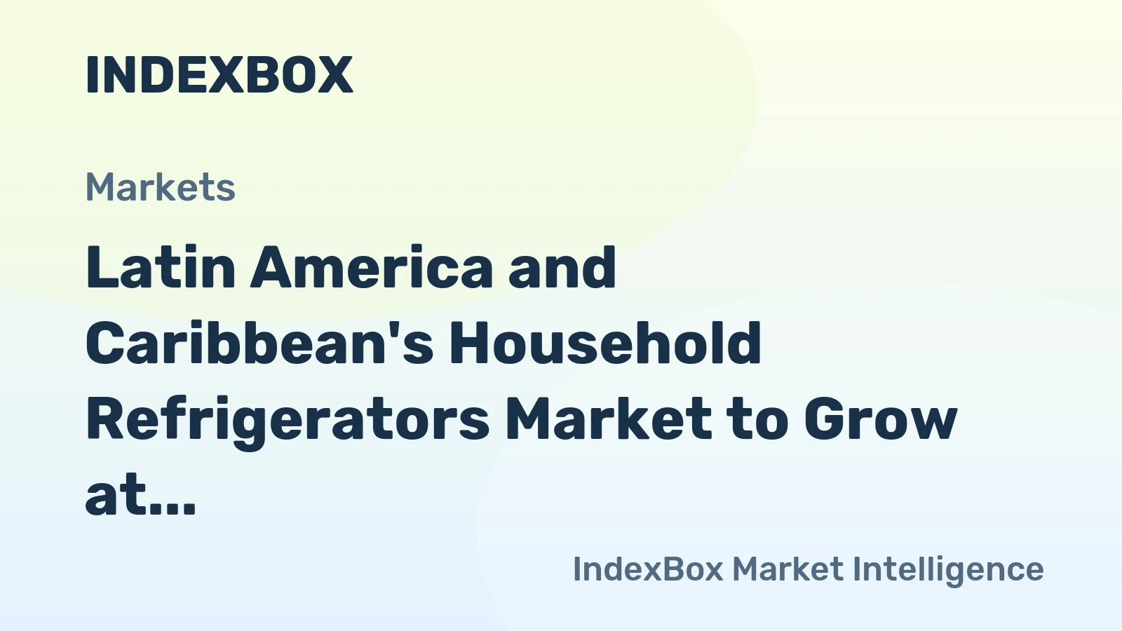 Latin America and Caribbean's Household Refrigerators Market to Grow at 0.7% CAGR over the Next Decade