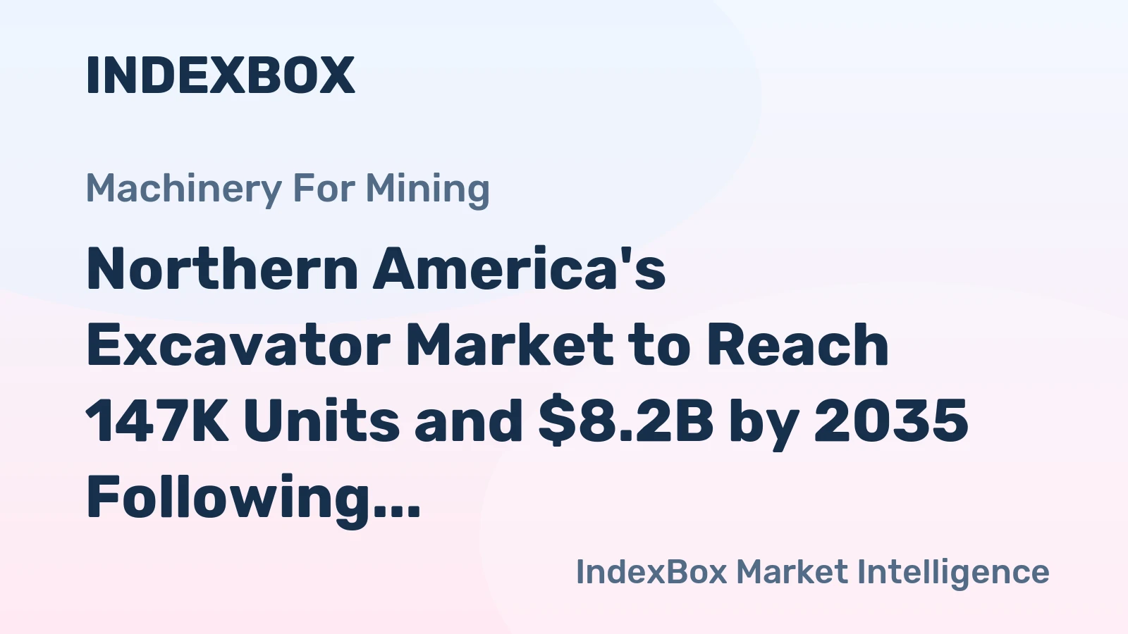 Northern America's Excavator Market to Reach 147K Units and $8.2B by 2035 Following Recent Decline