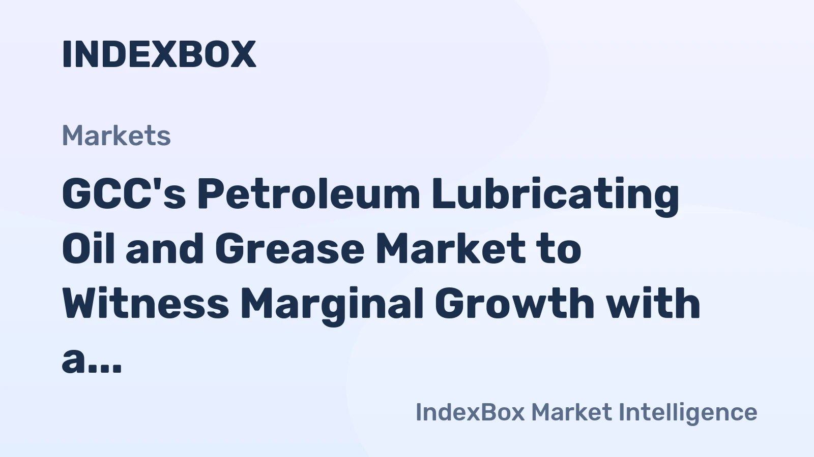 GCC's Petroleum Lubricating Oil and Grease Market to Witness Marginal Growth with a CAGR of +0.1% from 2024 to 2035, Reaching $320M in Value by 2035