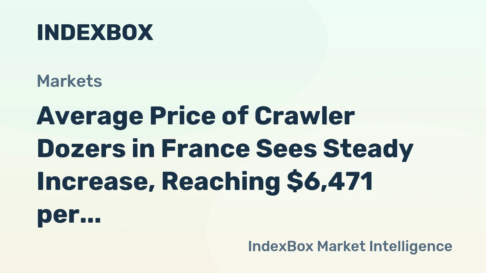 Average Price of Crawler Dozers in France Sees Steady Increase, Reaching $6,471 per Unit in Five Months