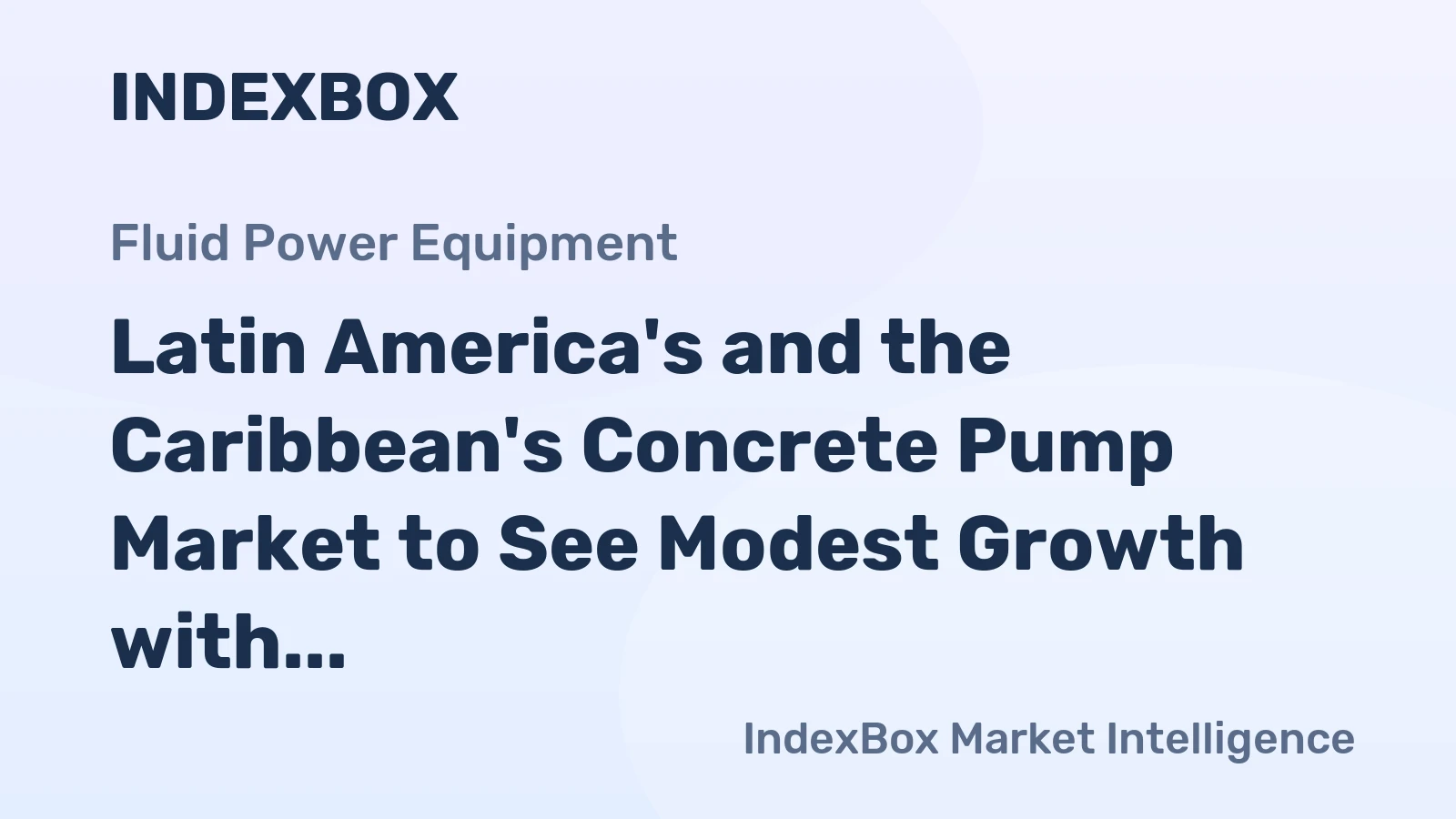 Latin America's and the Caribbean's Concrete Pump Market to See Modest Growth with a +0.9% CAGR in Value