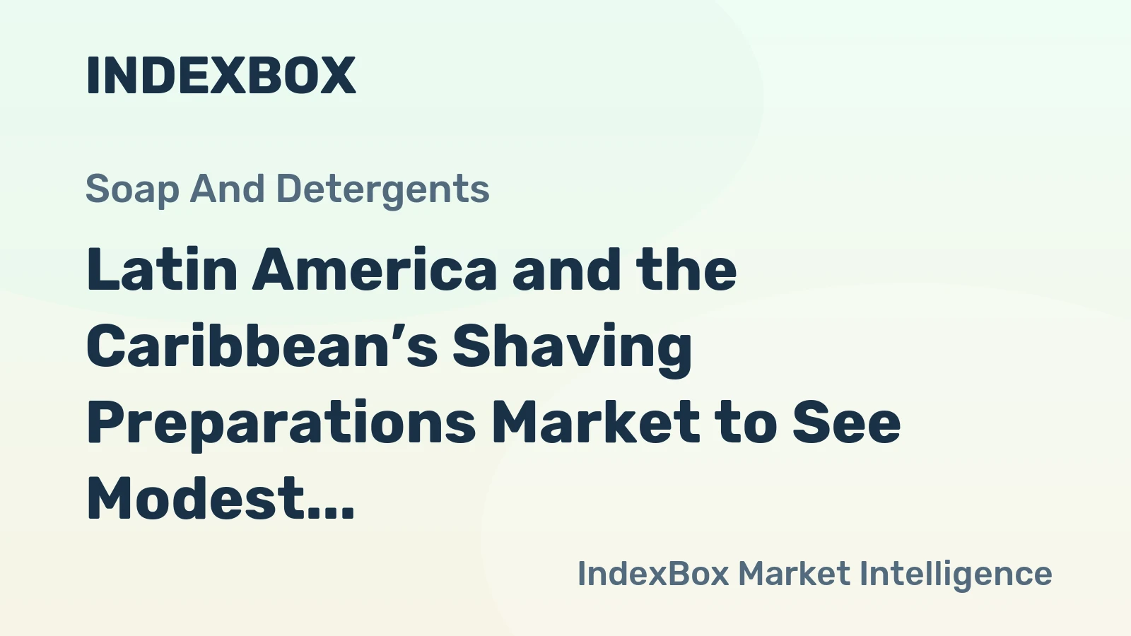 Latin America and the Caribbean’s Shaving Preparations Market to See Modest Growth with a +0.9% CAGR in Value