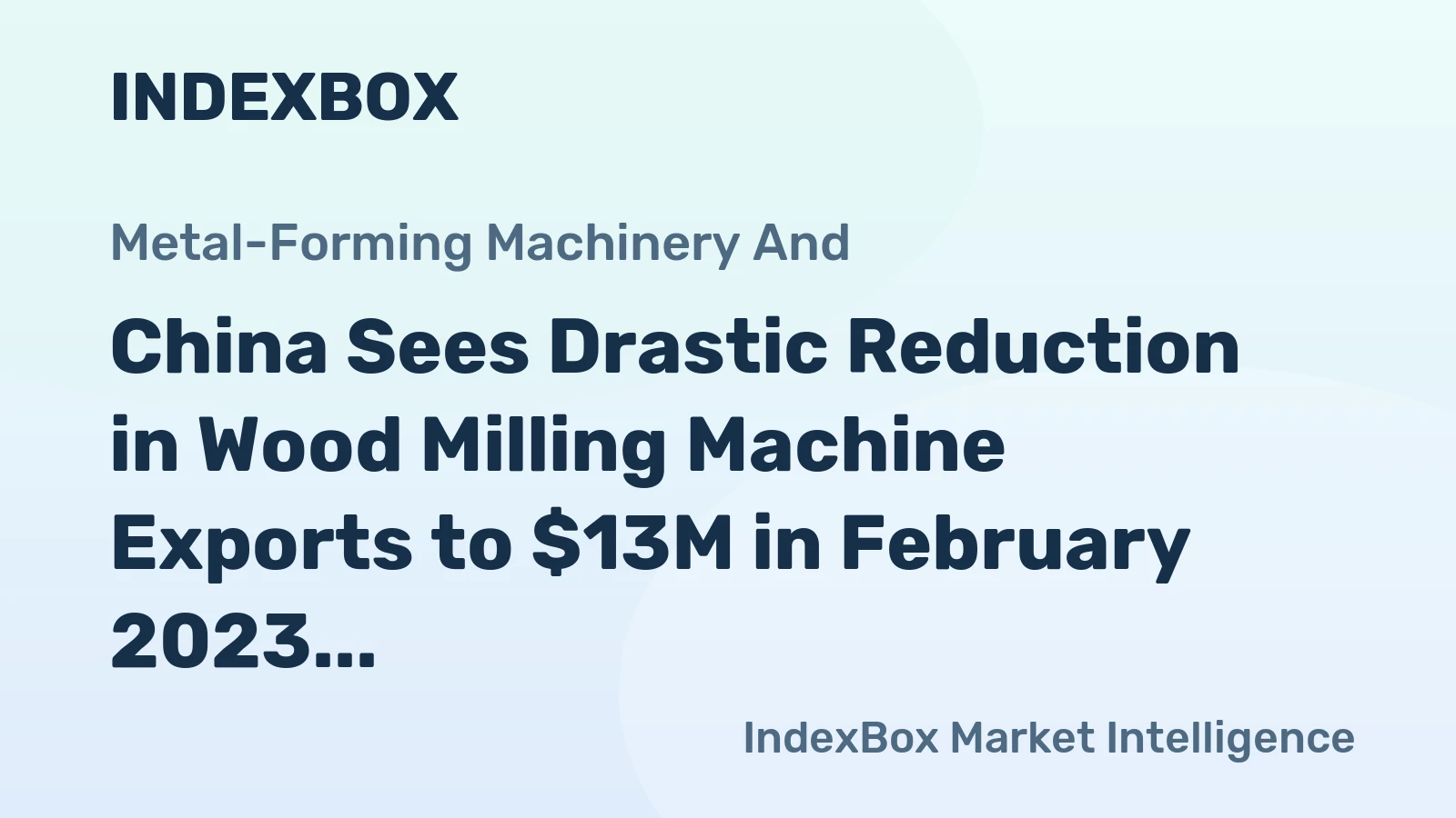 China Sees Drastic Reduction in Wood Milling Machine Exports to $13M in February 2023