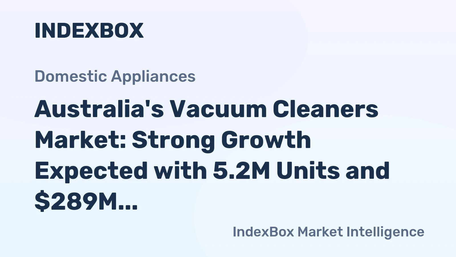 Australia's Vacuum Cleaners Market: Strong Growth Expected with 5.2M Units and $289M Value by 2035
