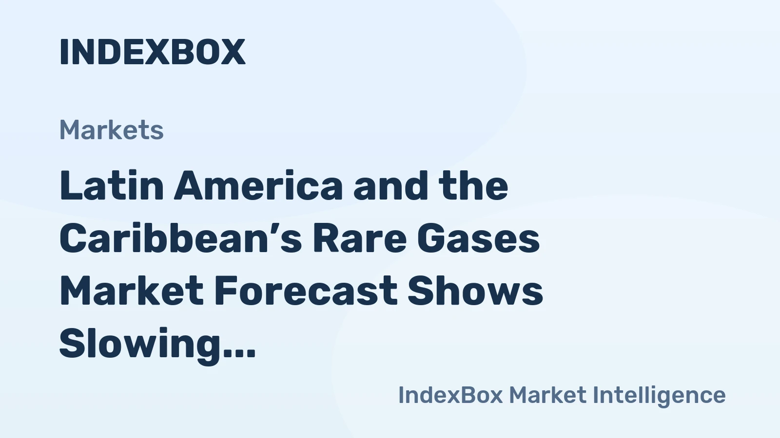 Latin America and the Caribbean’s Rare Gases Market Forecast Shows Slowing 1.5% CAGR Growth
