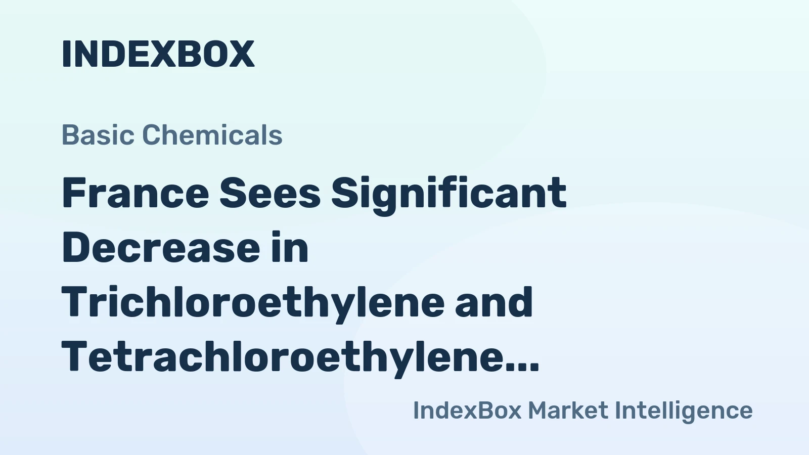 France Sees Significant Decrease in Trichloroethylene and Tetrachloroethylene Exports, Dropping to $13M in 2023