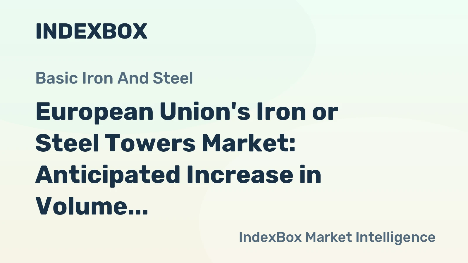 European Union's Iron or Steel Towers Market: Anticipated Increase in Volume to 1.6M Tons and Value to $4.8B by 2035
