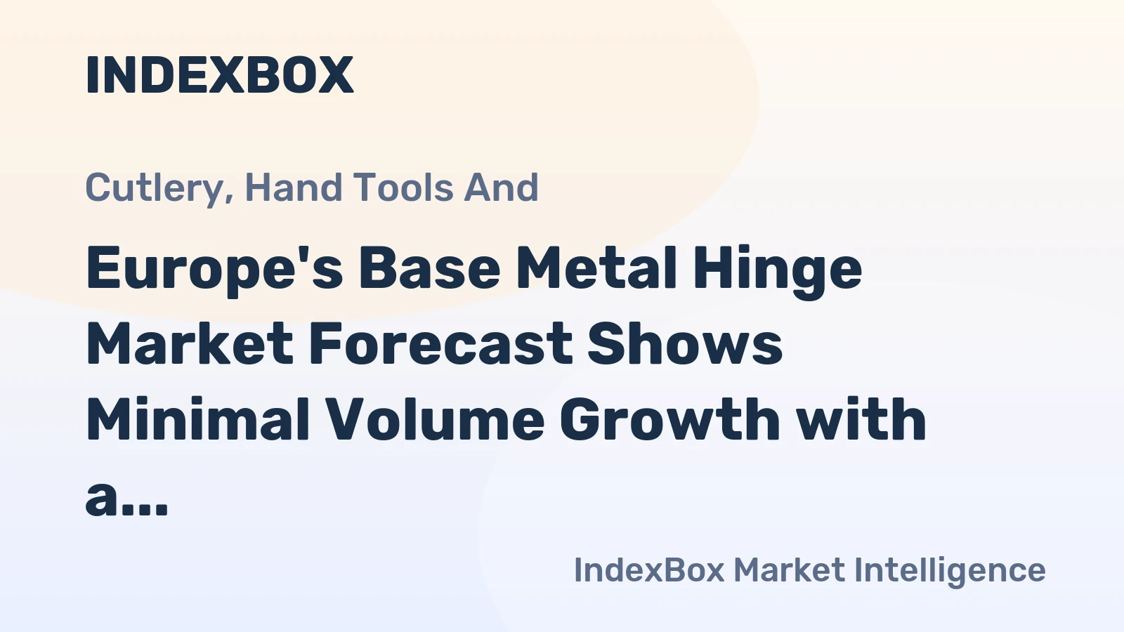 Europe's Base Metal Hinge Market Forecast Shows Minimal Volume Growth with a +0.1% CAGR