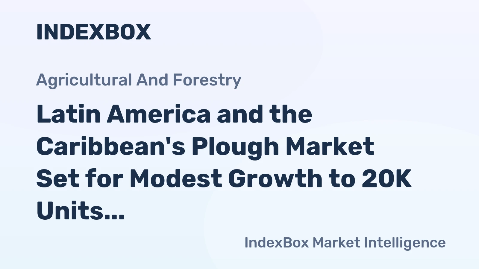 Latin America and the Caribbean's Plough Market Set for Modest Growth to 20K Units and $25M