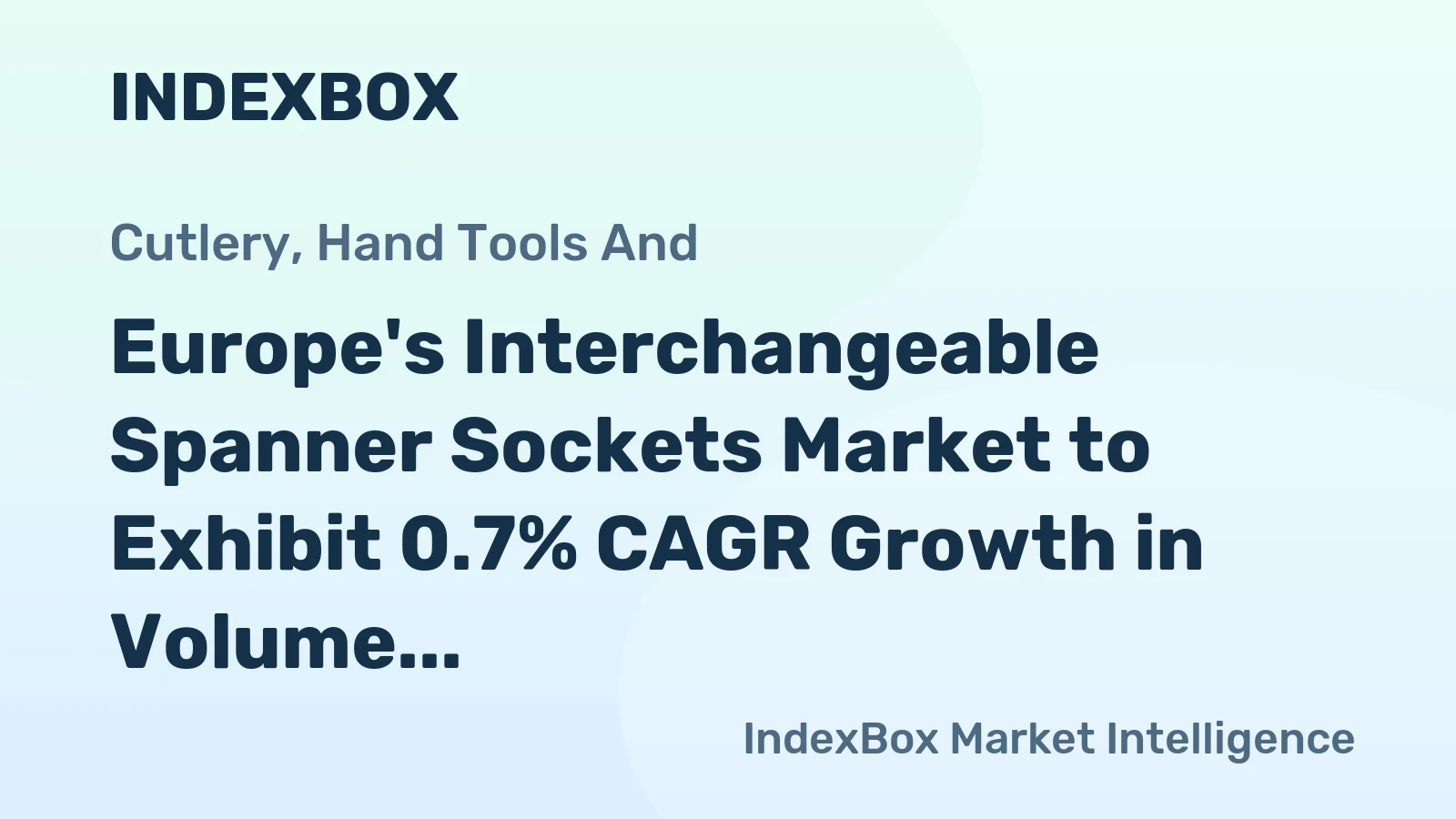 Europe's Interchangeable Spanner Sockets Market to Exhibit 0.7% CAGR Growth in Volume Over Next Decade