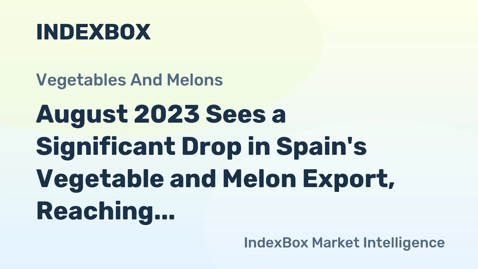August 2023 Sees a Significant Drop in Spain's Vegetable and Melon Export, Reaching $382M.