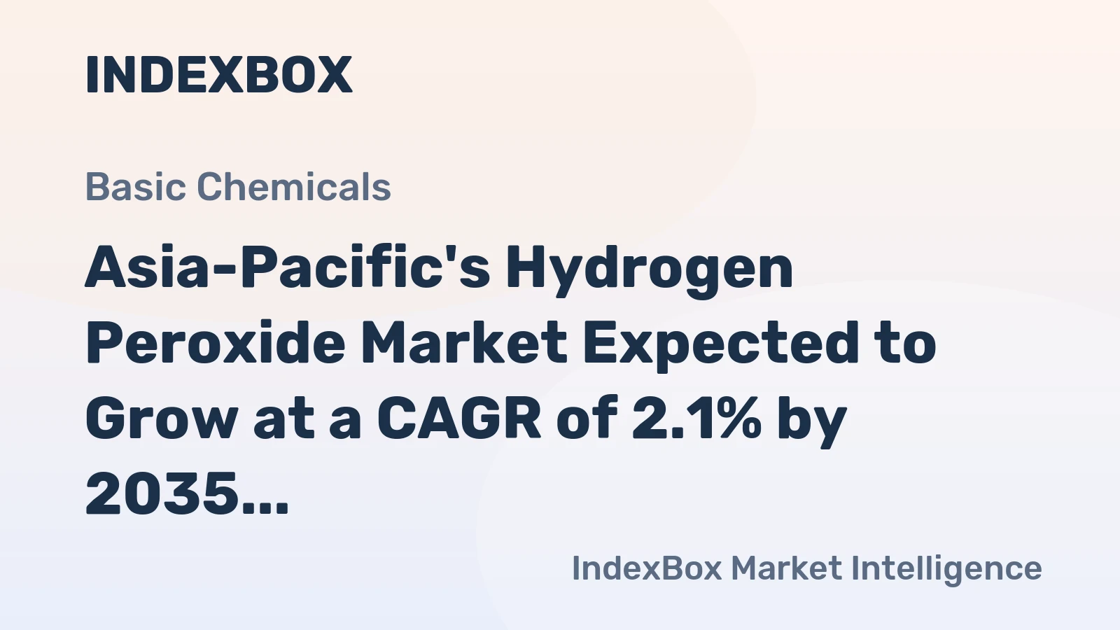 Asia-Pacific's Hydrogen Peroxide Market Expected to Grow at a CAGR of 2.1% by 2035