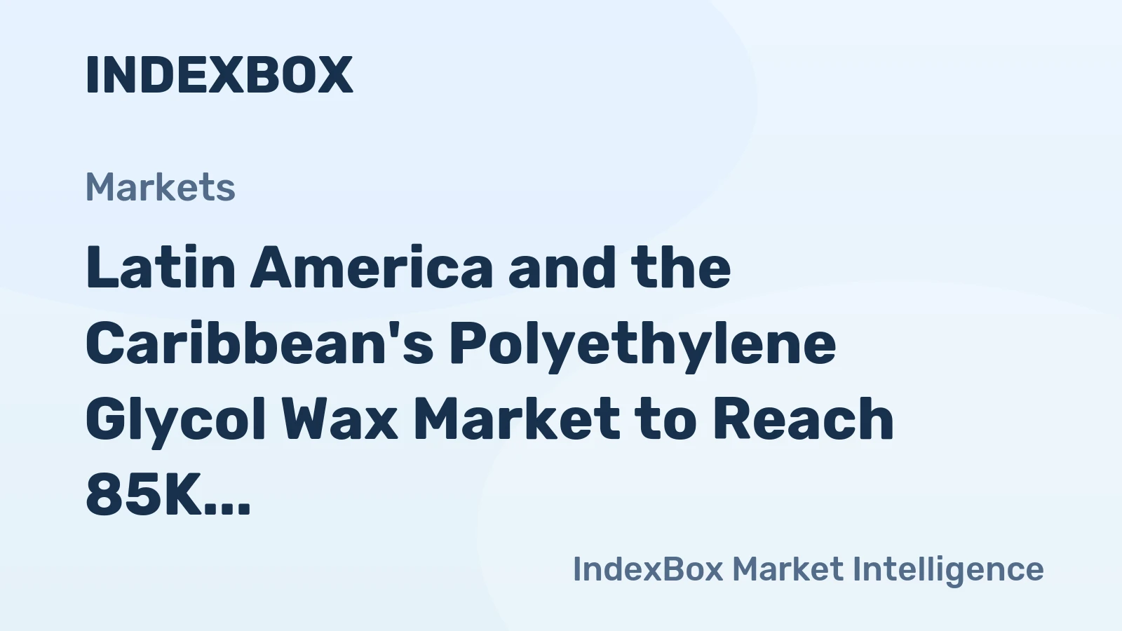 Latin America and the Caribbean's Polyethylene Glycol Wax Market to Reach 85K Tons and $226M by 2035