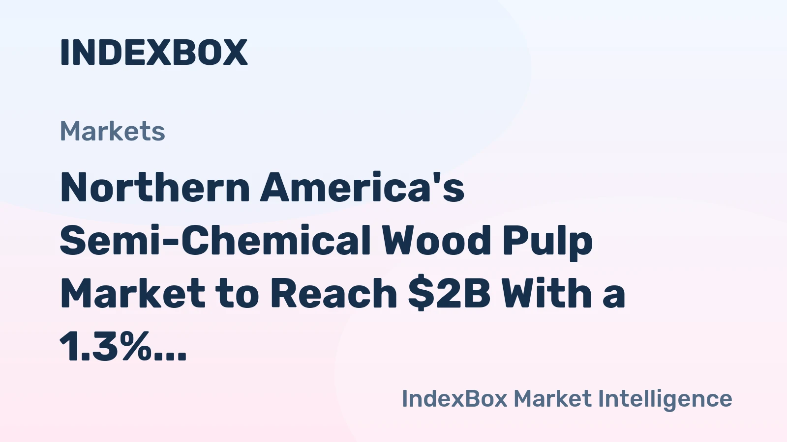Northern America's Semi-Chemical Wood Pulp Market to Reach $2B With a 1.3% CAGR Value Growth
