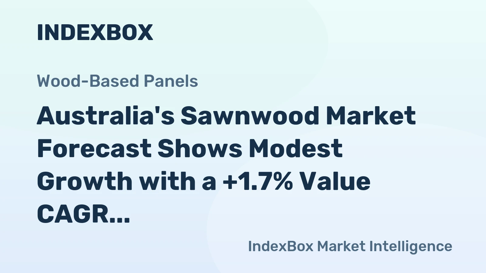 Australia's Sawnwood Market Forecast Shows Modest Growth with a +1.7% Value CAGR