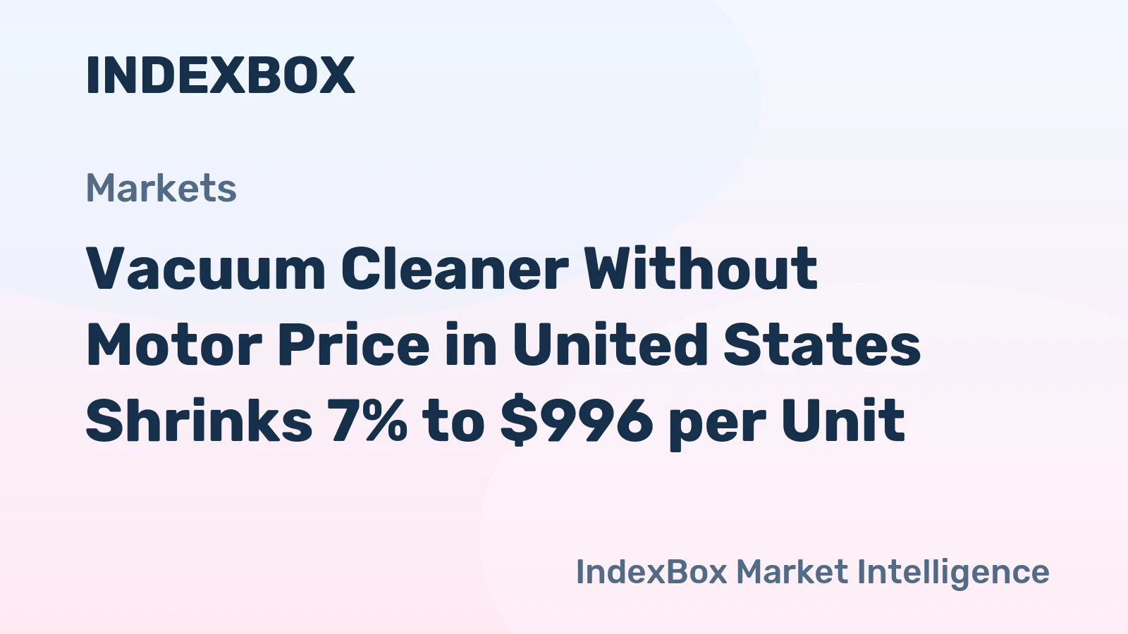 Vacuum Cleaner Without Motor Price in United States Shrinks 7% to $996 per Unit