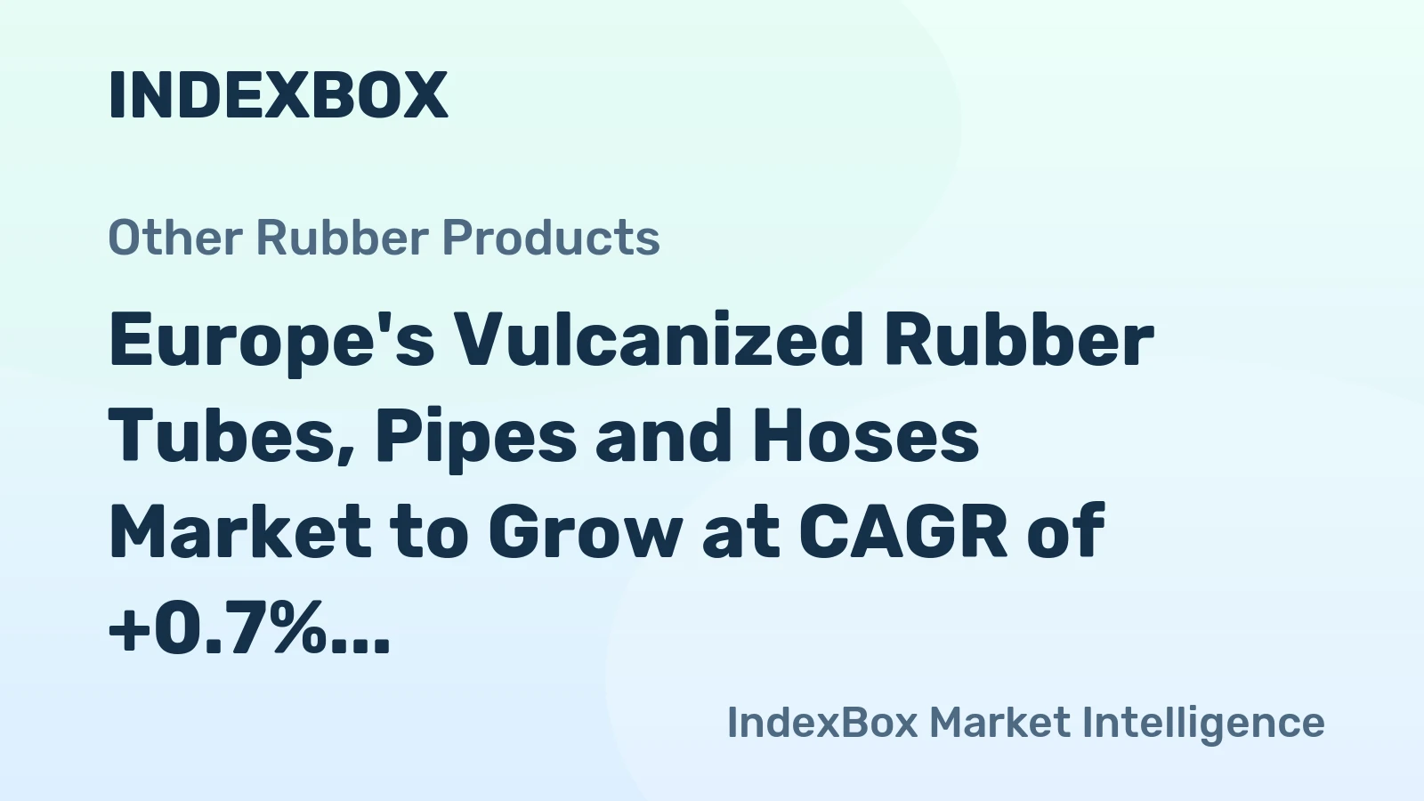 Europe's Vulcanized Rubber Tubes, Pipes and Hoses Market to Grow at CAGR of +0.7% Through 2035