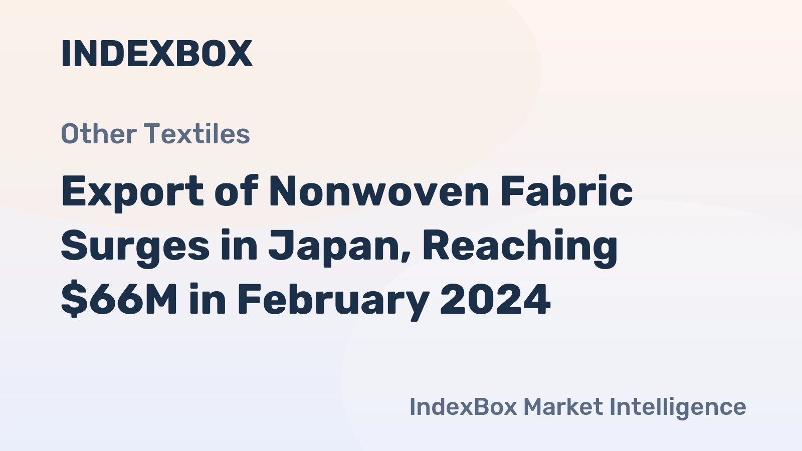 Export of Nonwoven Fabric Surges in Japan, Reaching $66M in February 2024