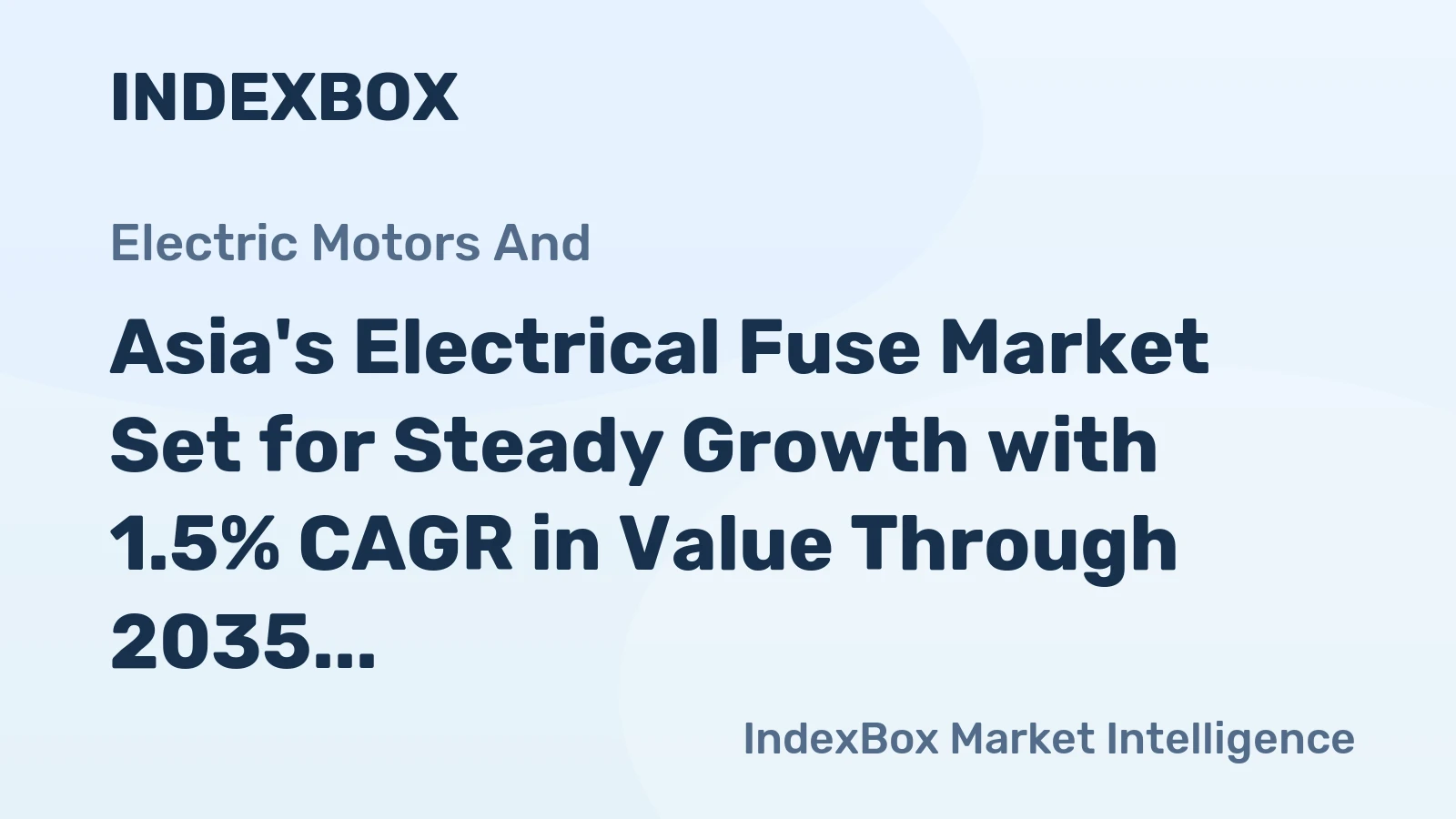 Asia's Electrical Fuse Market Set for Steady Growth with 1.5% CAGR in Value Through 2035